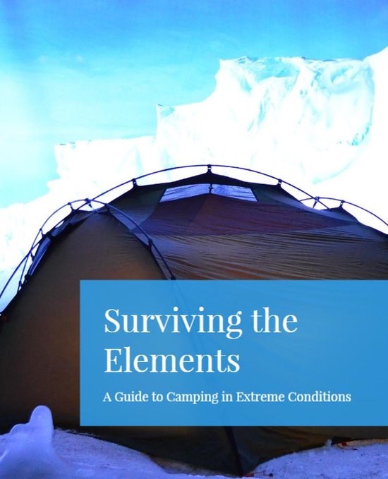 Surviving the Elements: A Guide to Camping in Extreme Conditions (ebook ...