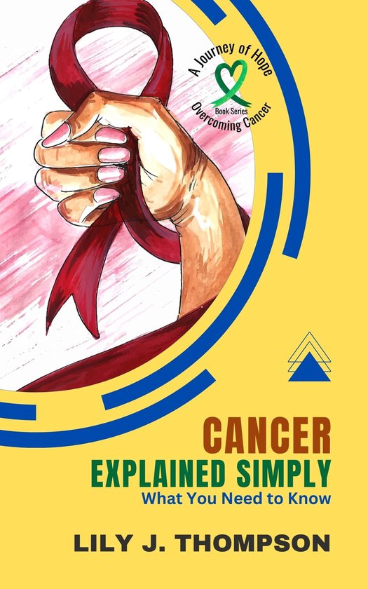 Overcoming Cancer: A Journey of Hope 1 - Cancer Explained Simply-What ...