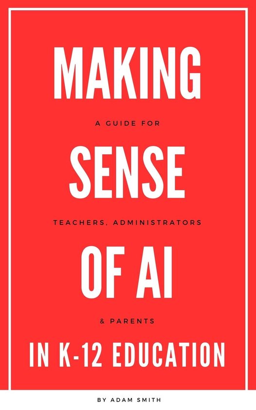 AI in K-12 Education - Making Sense of AI in K12 Education: A Guide for Teachers,... | bol.com