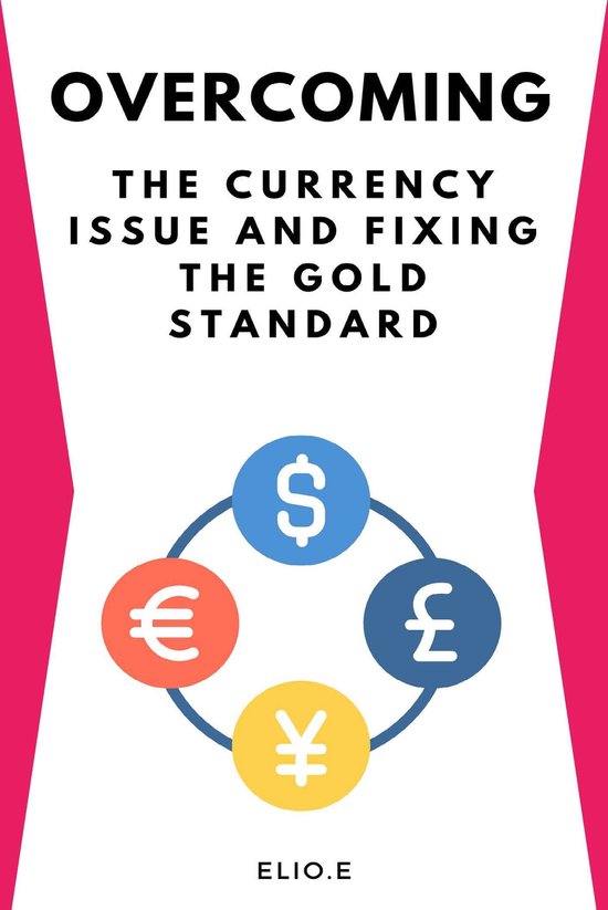 Overcoming the Currency Issue and Fixing the Gold Standard (ebook ...