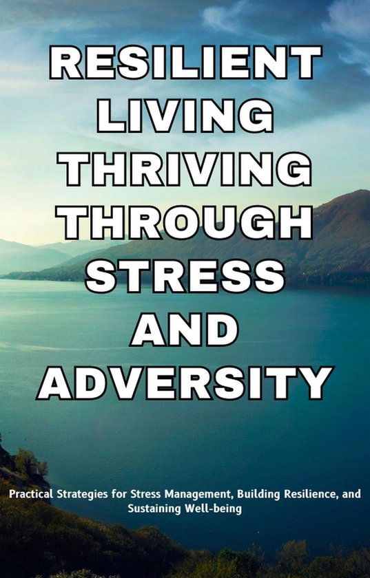 Resilient Living Thriving Through Stress and Adversity (ebook), Ahmed ...