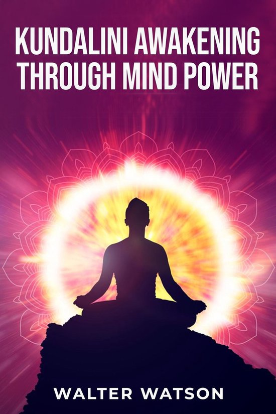 KUNDALINI AWAKENING THROUGH MIND POWER (ebook), Walter Watson | 9783988313133 | Boeken | bol.com