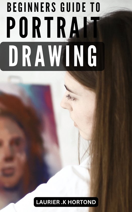 Beginners Guide to Portrait Drawing (ebook), Laurier .K Hortond ...