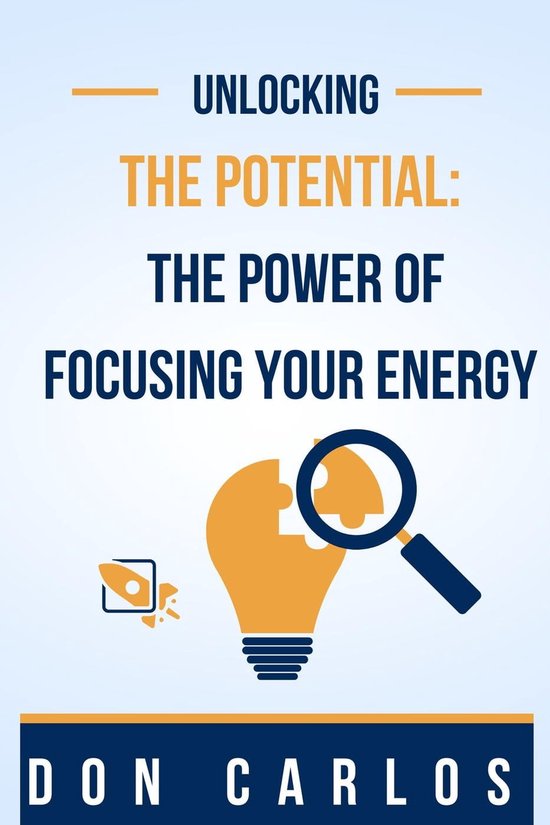 Unlocking the Potential: The Power of Focusing Your Energy (ebook), Don ...