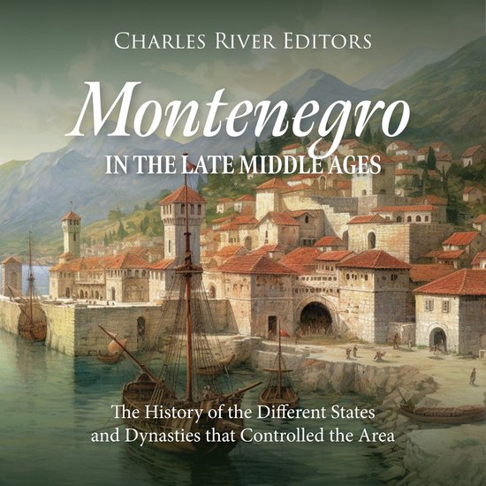 Montenegro in the Late Middle Ages: The History of the Different States ...