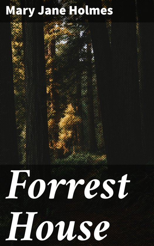 Forrest House (ebook), Mary Jane Holmes | 4066339535718 | Boeken | bol.com