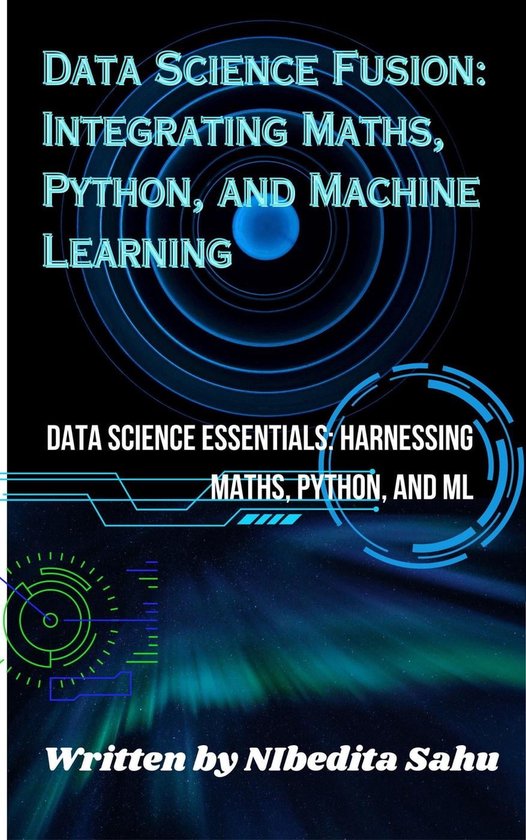 Data Science Fusion: Integrating Maths, Python, and Machine Learning ...