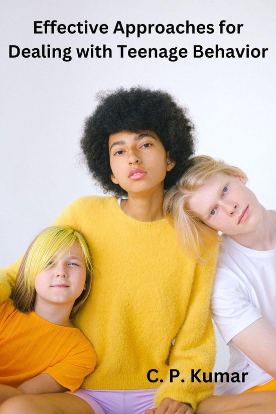 Effective Approaches for Dealing with Teenage Behavior (ebook), C. P ...