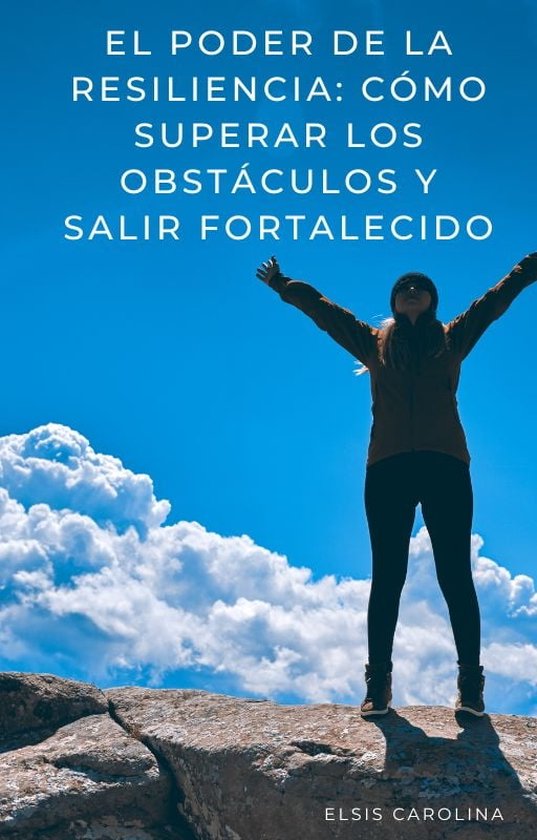 1 - El Poder de la Resiliencia: Cómo superar los obstáculos y salir fortalecido... | bol