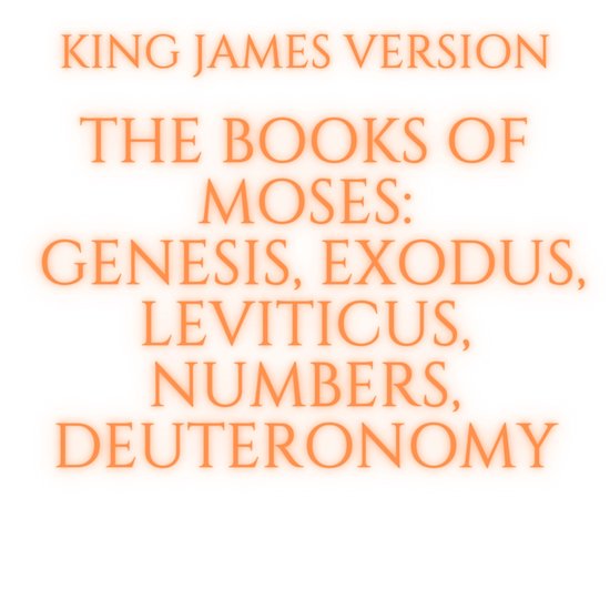 Books of Moses, The: Genesis, Exodus, Leviticus, Numbers, Deuteronomy ...