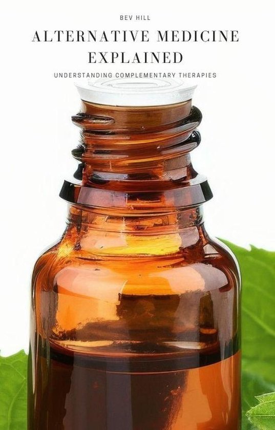 Alternative Medicine Explained: Understanding Complementary Therapies (ebook), Bev... | bol