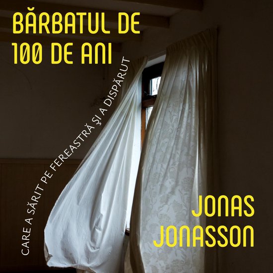 Bărbatul de 100 de ani care a sărit pe fereastră şi a dispărut, Jonas Jonasson |... | bol