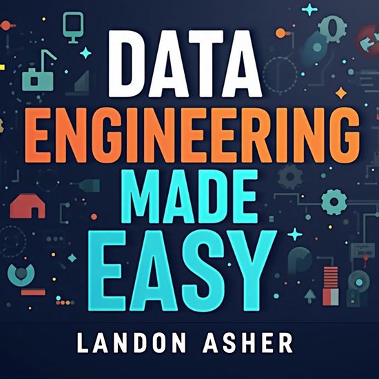 Data Engineering Made Easy: Build and Plan with Confidence, Landon Asher |... | bol