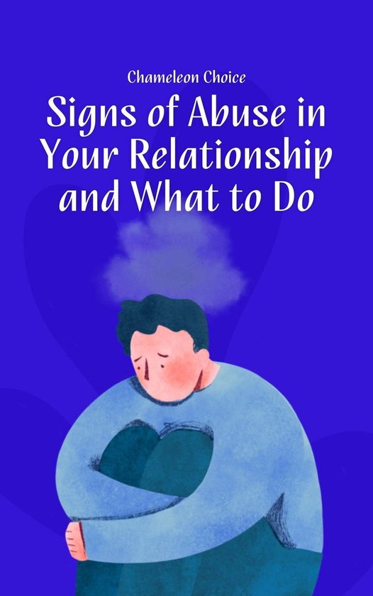 Signs of Abuse in Your Relationship and What to Do: A Guide to ...