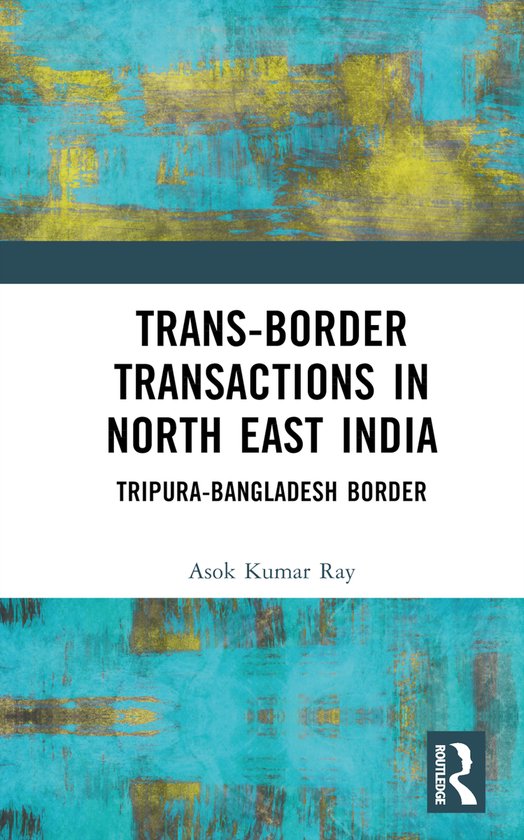 Trans-Border Transactions in North East India, Asok Kumar Ray ...