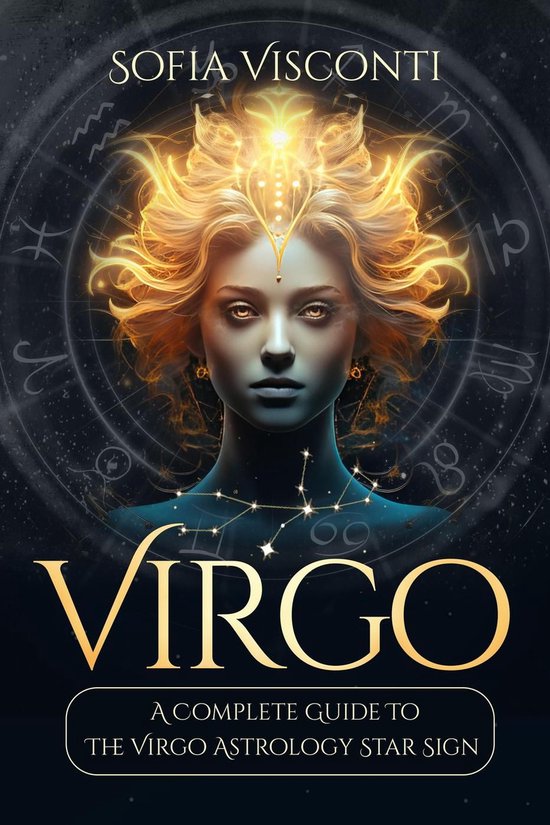 Virgo: A Complete Guide To The Virgo Astrology Star Sign (A Complete ...