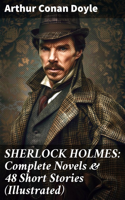 SHERLOCK HOLMES: Complete Novels & 48 Short Stories (Illustrated ...