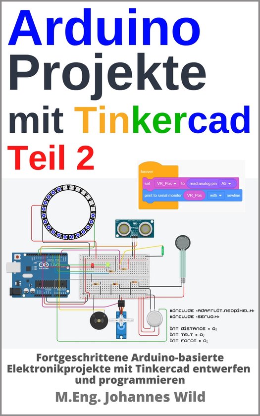 Arduino Projekte mit Tinkercad Teil 2 (ebook), M.Eng. Johannes Wild | 9783987420443 |... | bol