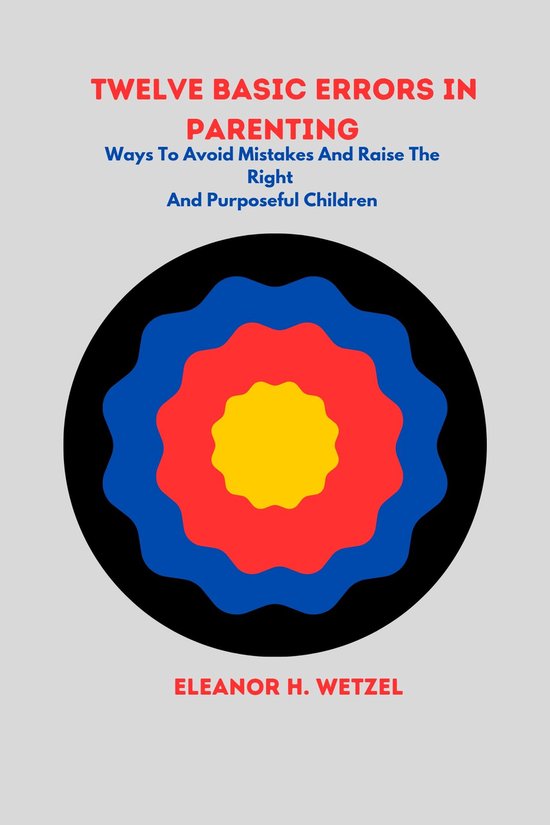 TWELVE BASIC ERRORS IN PARENTING (ebook), Eleanor H. Wetzel ... TWELVE BASIC ERRORS IN PARENTING (ebook), Eleanor H. Wetzel ...