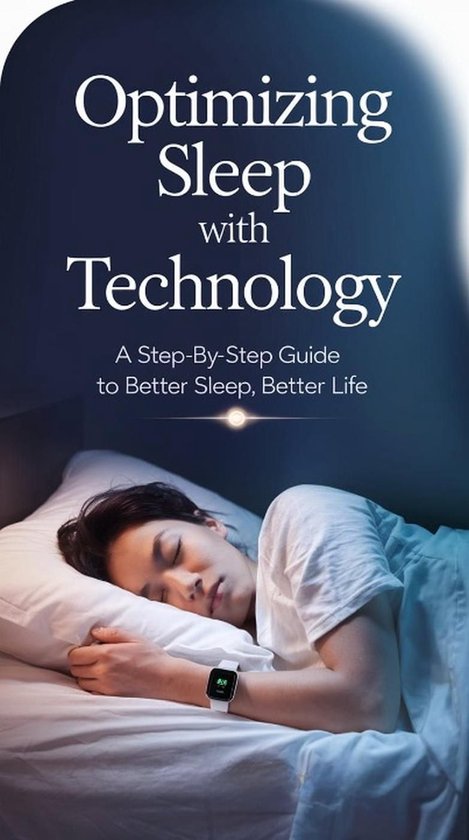 Optimizing Sleep with Technology: A Step-by-Step Guide to Better Sleep ...