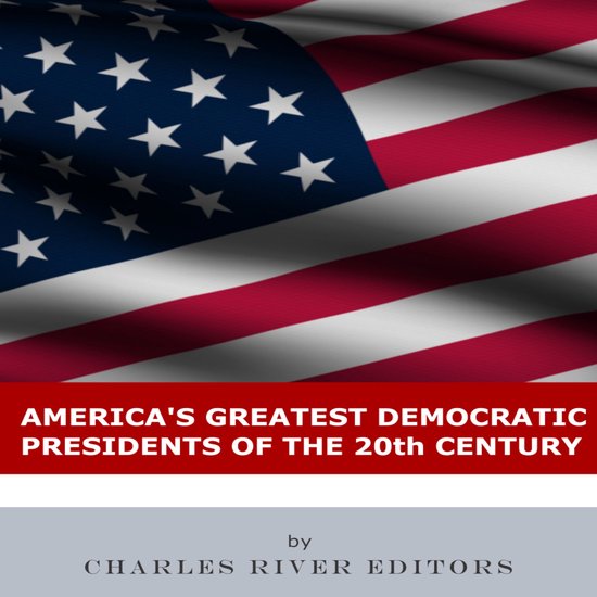 America’s Greatest Democratic Presidents of the 20th Century, Charles ... America’s Greatest Democratic Presidents of the 20th Century, Charles ...