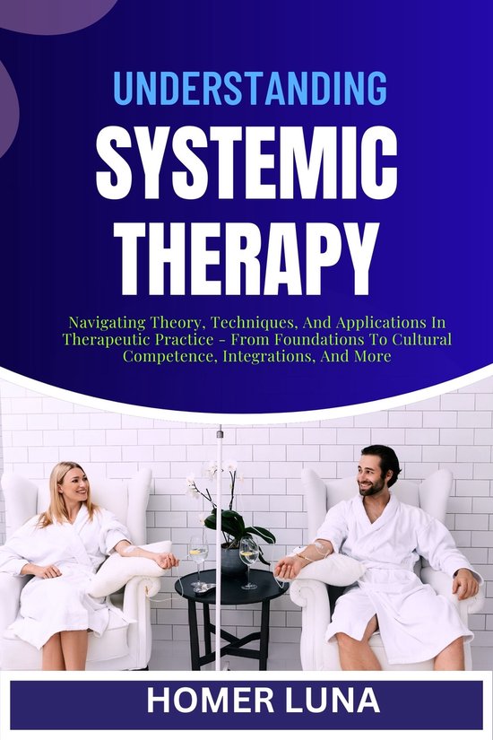UNDERSTANDING SYSTEMIC THERAPY (ebook), Homer Luna | 1230008261533 | Boeken | bol