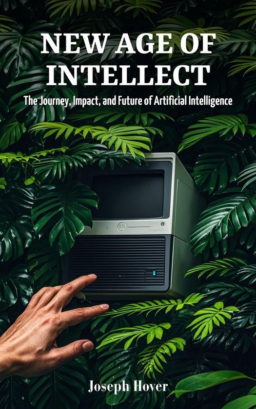 New Age of Intellect: The Journey, Impact, and Future of Artificial Intelligence... | bol