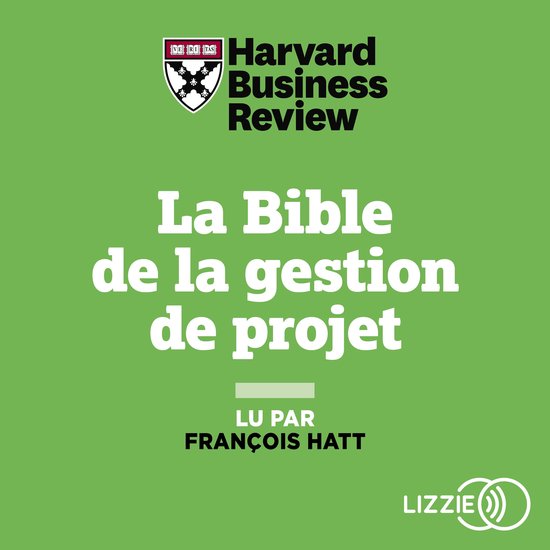 La Bible de la gestion de projet, Harvard Business Review ...