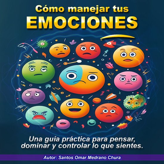 Cómo manejar tus emociones, Santos Omar Medrano Chura | 9798882208058 | Boeken | bol