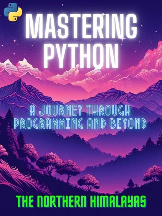 Mastering Python: A Journey Through Programming and Beyond (ebook), THE NORTHERN... | bol