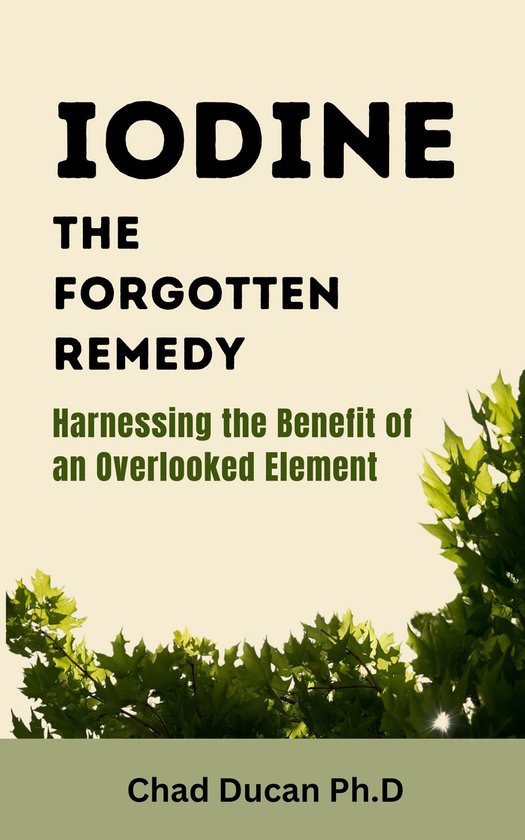 Iodine: The Forgotten Remedy (ebook), Chad Ducan Ph.D | 1230008254153 ...