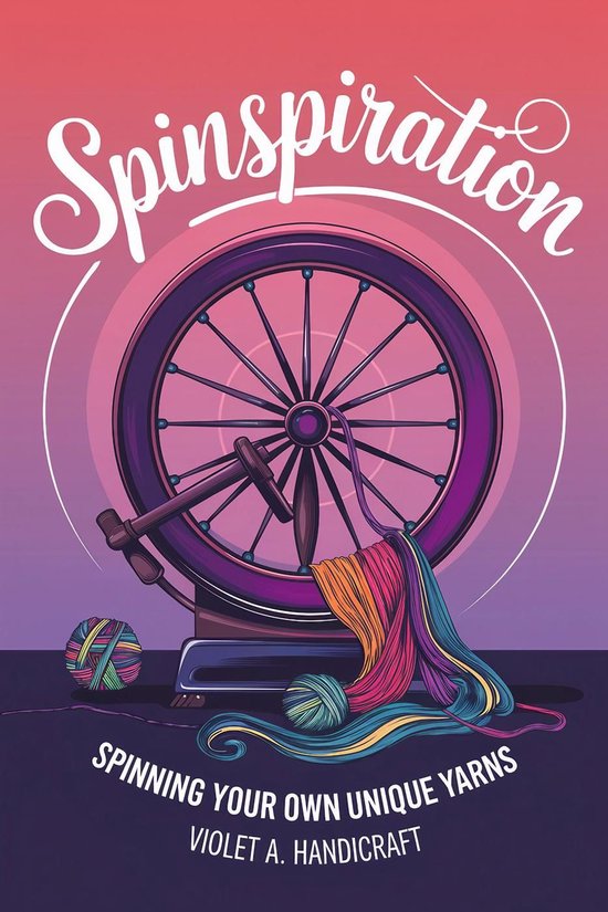 Spinspiration: Spinning Your Own Unique Yarns (ebook), Violet A ...