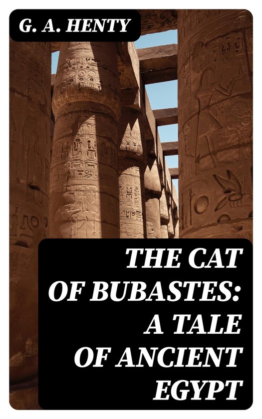 The Cat of Bubastes: A Tale of Ancient Egypt (ebook), G. A. Henty ...
