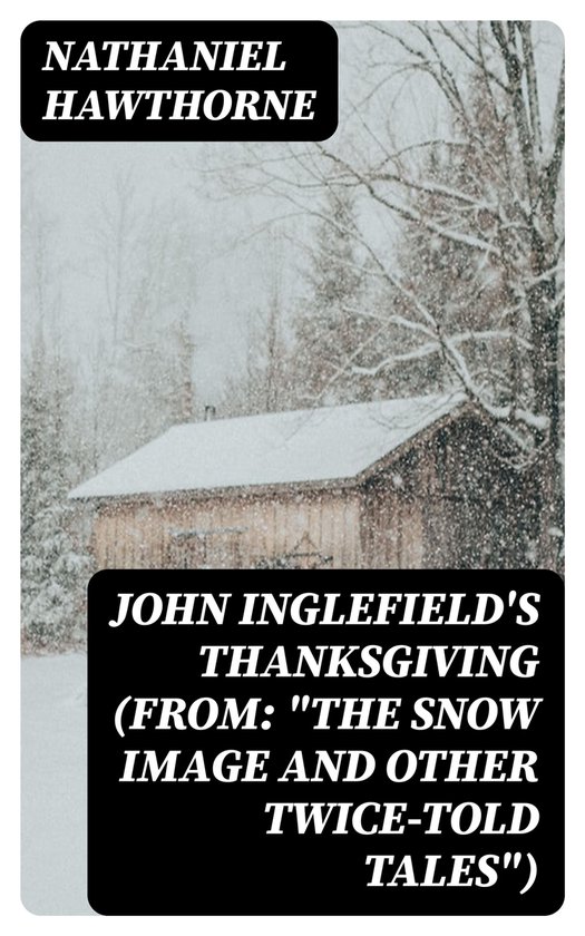 John Inglefield's Thanksgiving (From: "The Snow Image and Other Twice ...