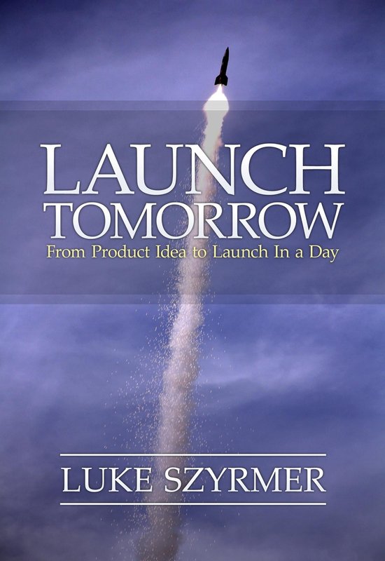 Launch Tomorrow (ebook), Luke Szyrmer | 9781739797713 | Boeken | bol