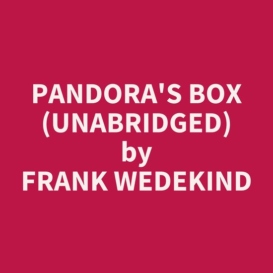 Pandora's Box (Unabridged), Frank Wedekind | 9798350025507 | Boeken | bol.com