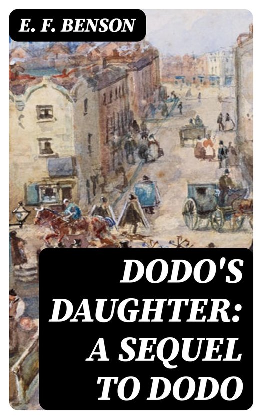 Dodo's Daughter: A Sequel to Dodo (ebook), E. F. Benson | 8596547168034 ...
