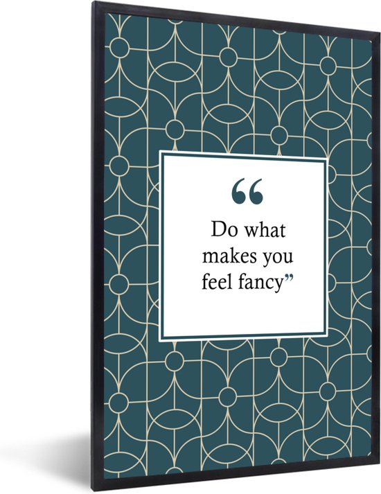 Fotolijst incl. Poster - Do what makes you feel fancy - Quotes ...
