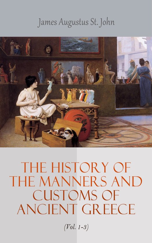 The History of the Manners and Customs of Ancient Greece (Vol. 1-3 ...