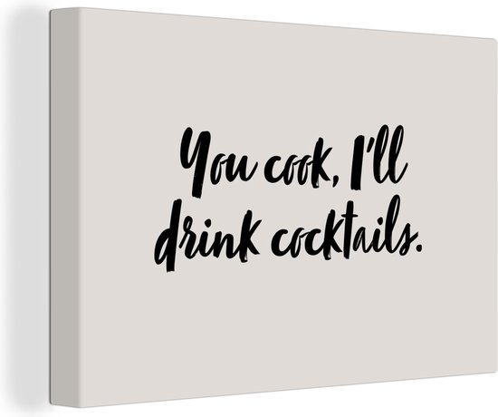 Canvas Schilderij Quotes - Cocktail - You cook, I'll drink cocktails ...