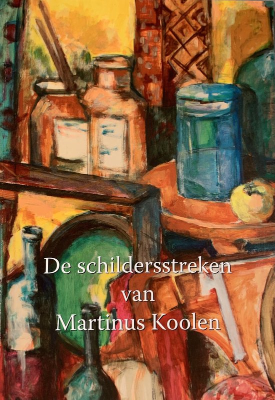 De schilderstreken van Martinus Koolen | 9789077490532 | Boeken | bol