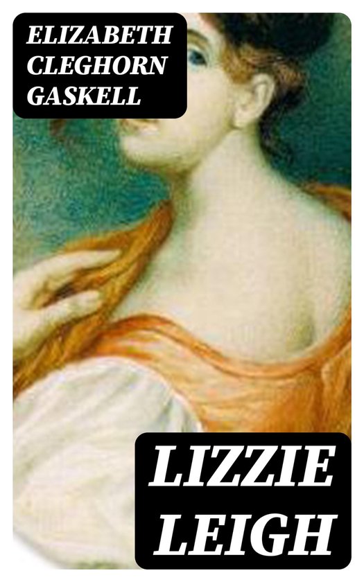 Lizzie Leigh (ebook), Elizabeth Cleghorn Gaskell | 8596547346760 ...