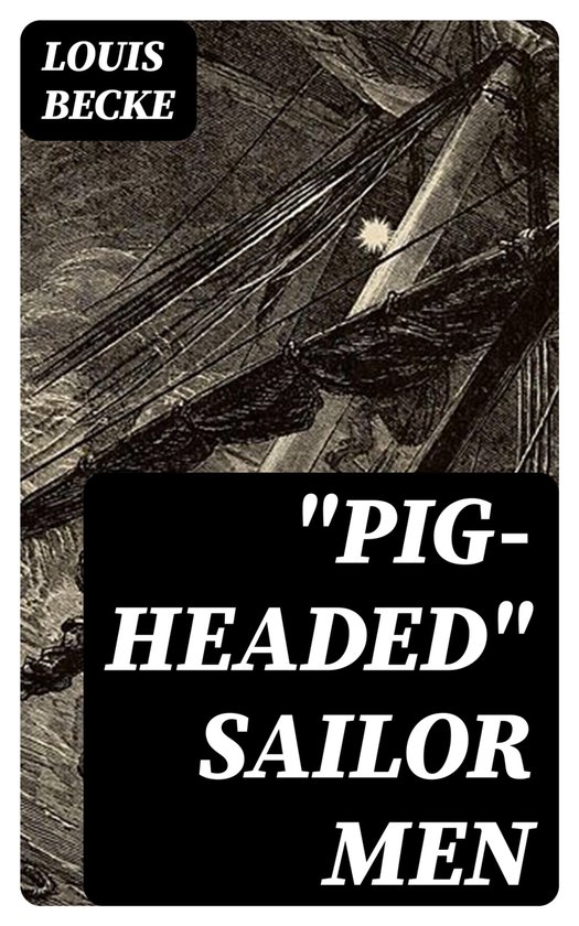 "Pig-Headed" Sailor Men (ebook), Louis Becke | 8596547375401 | Boeken ...
