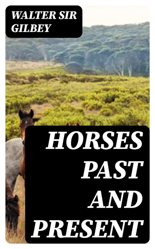 Horses Past and Present (ebook), Walter Sir Gilbey | 8596547330431 ...
