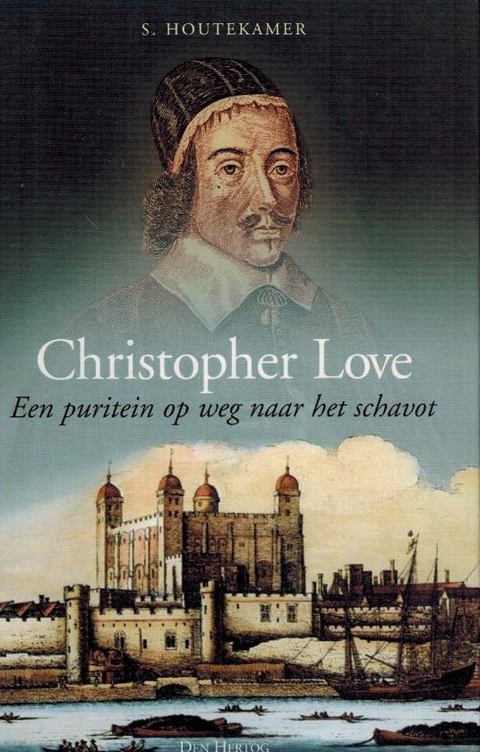 Christopher Love (1618-1651), S. Houtekamer | 9789033114328 | Boeken | bol