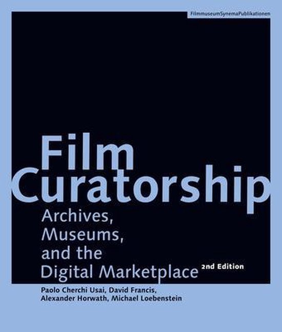 Film Curatorship - Archives, Museums, and the Digital Marketplace ...