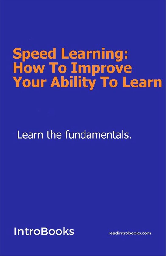 Speed Learning: How To Improve Your Ability To Learn (ebook ...