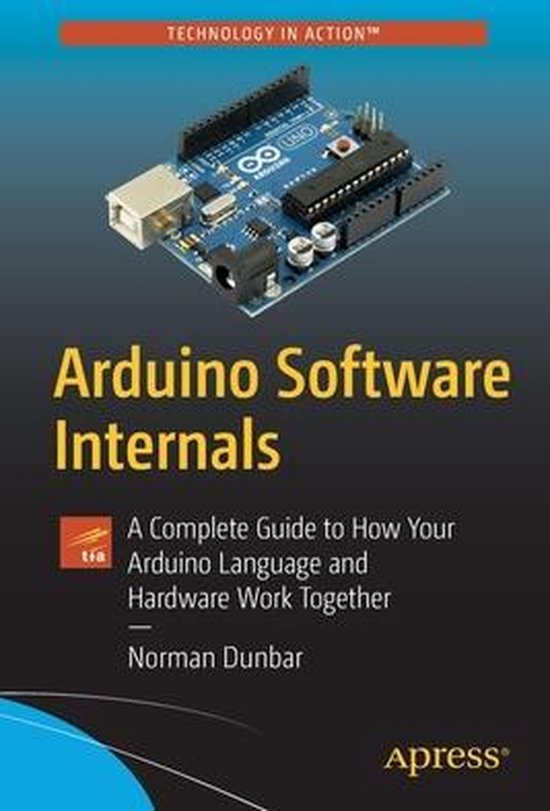 Arduino Software Internals | 9781484257890 | Norman Dunbar | Boeken | bol.com