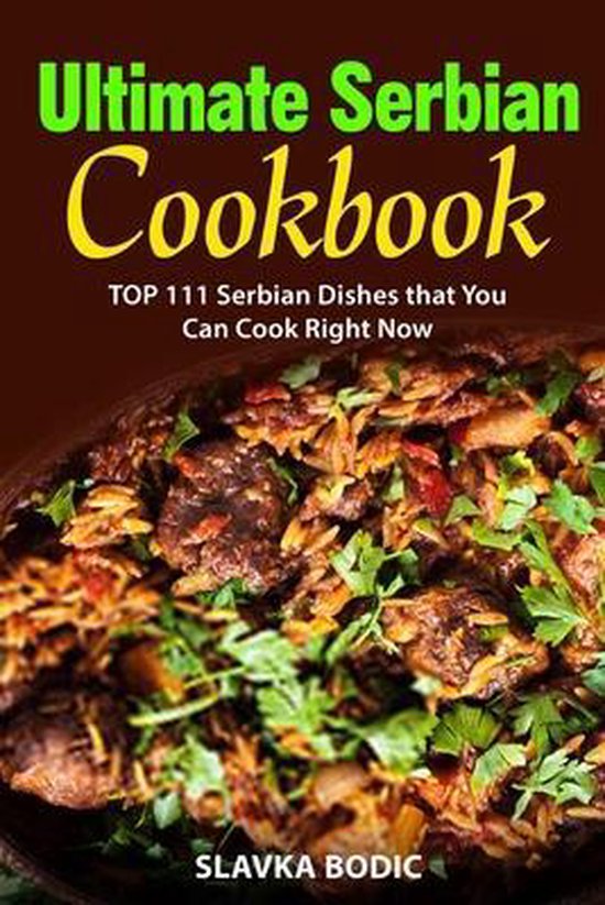 Balkan Food- Ultimate Serbian Cookbook, Slavka Bodic | 9798646546600 ...