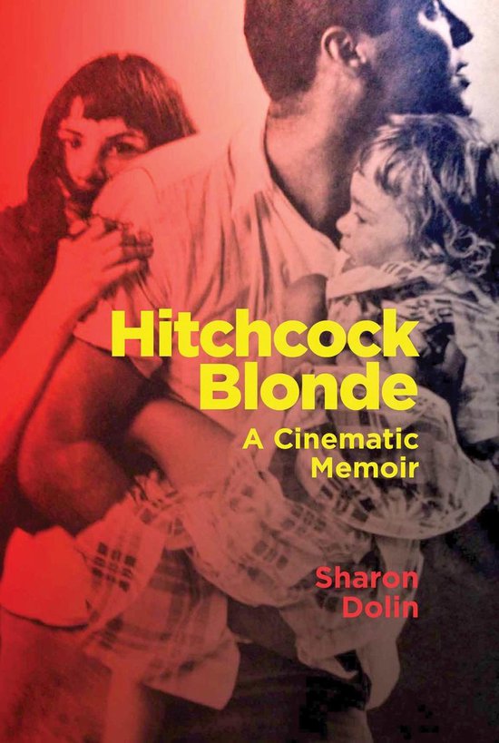 Hitchcock Blonde – A Cinematic Memoir, Sharon Dolin | 9781949597080 ...